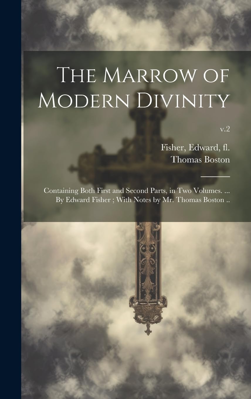 The Marrow Of Modern Divinity Containing Both First And Second ...