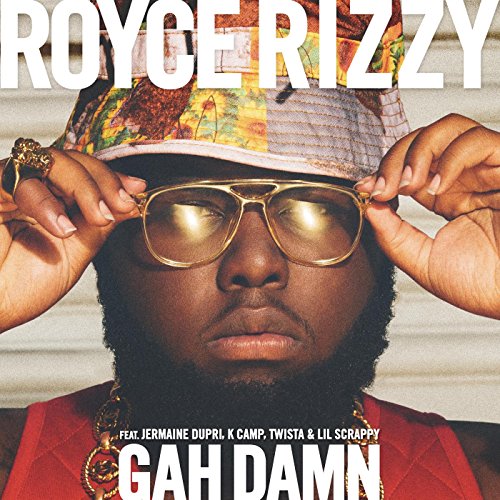 Play Gah Damn by Royce Rizzy feat. ジャーメイン・デュプリ, K・キャンプ, トゥイスタ & リル・スク ...
