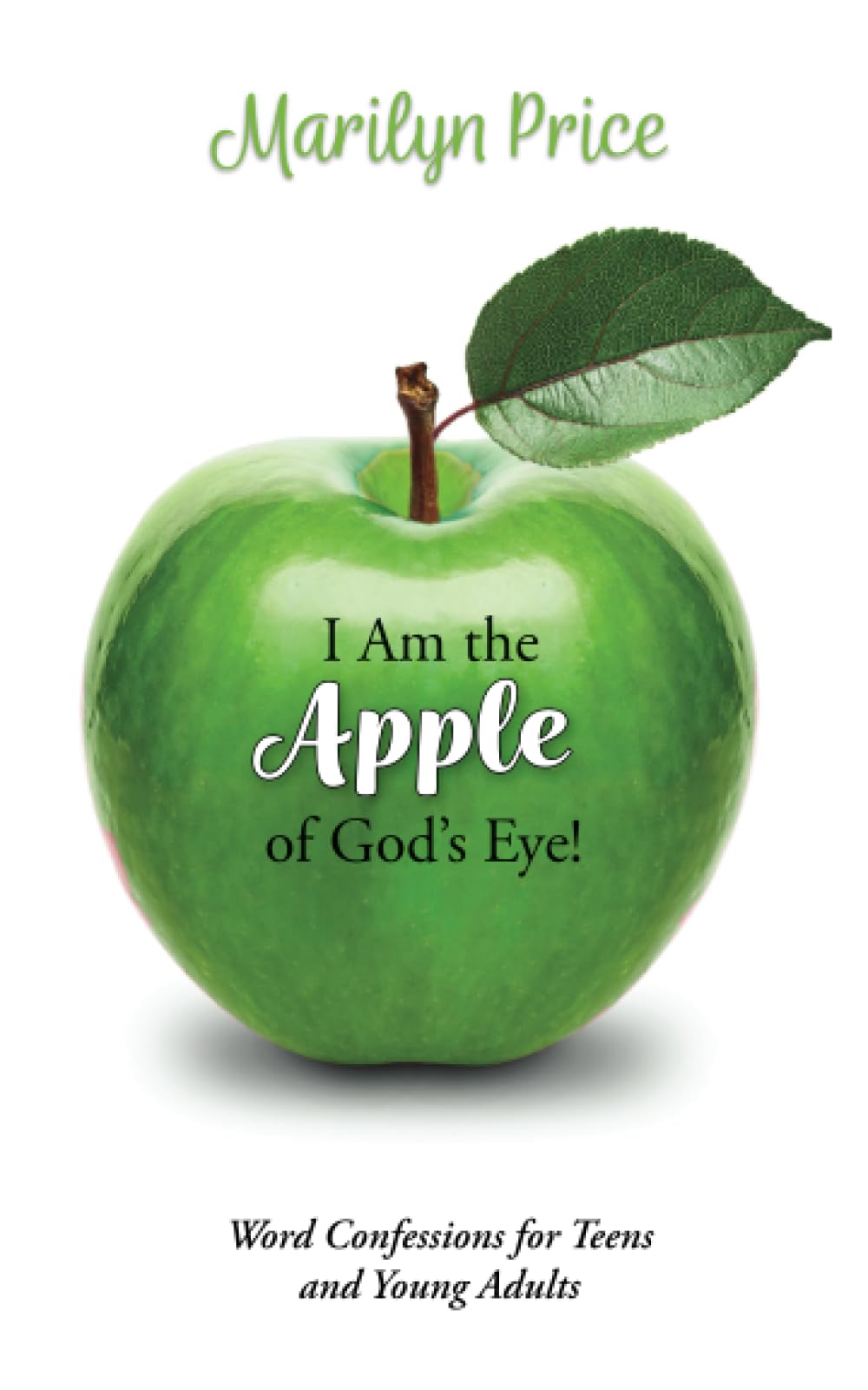 Amazon.com: I Am the Apple of God's Eye!: Word Confessions for Teens ...