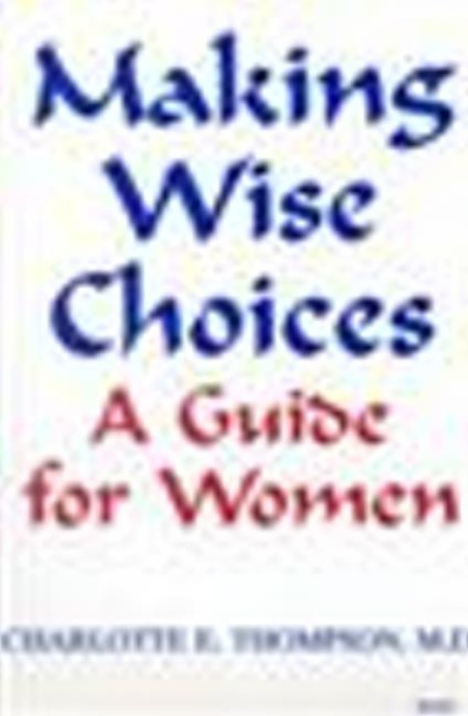 Making Wise Choices: A Guide for Women: Thompson, Charlotte E ...