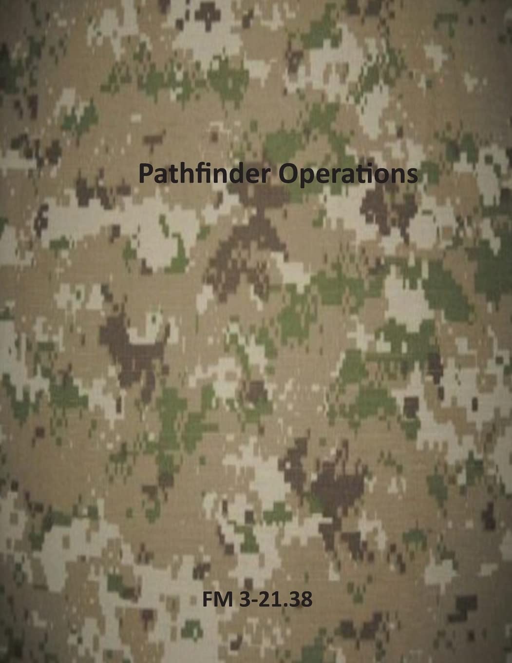 Pathfinder Operations: FM 3-21.38 (U.S. Army Field Manuals): Department ...