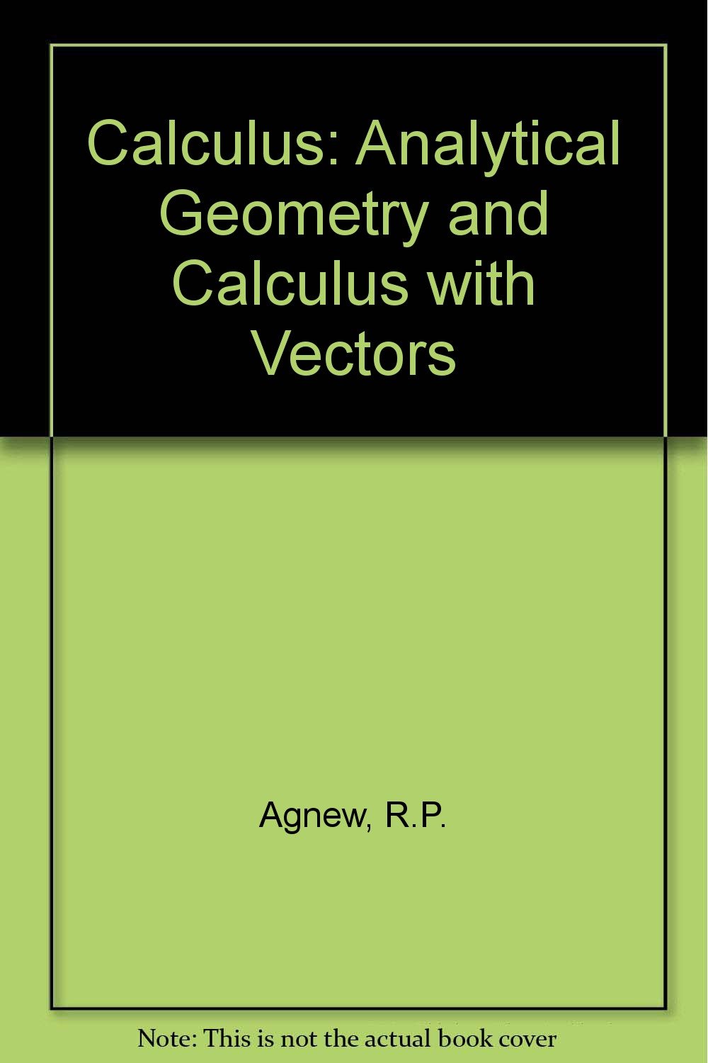 Calculus: Analytical Geometry and Calculus with Vectors: agnew, ralph ...
