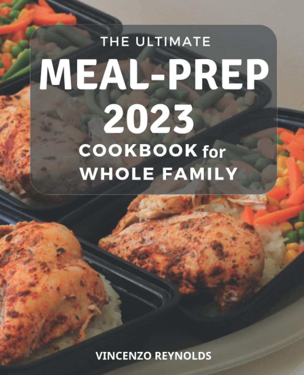 The Ultimate Meal-Prep Cookbook For Whole Family: Quick and Easy ...