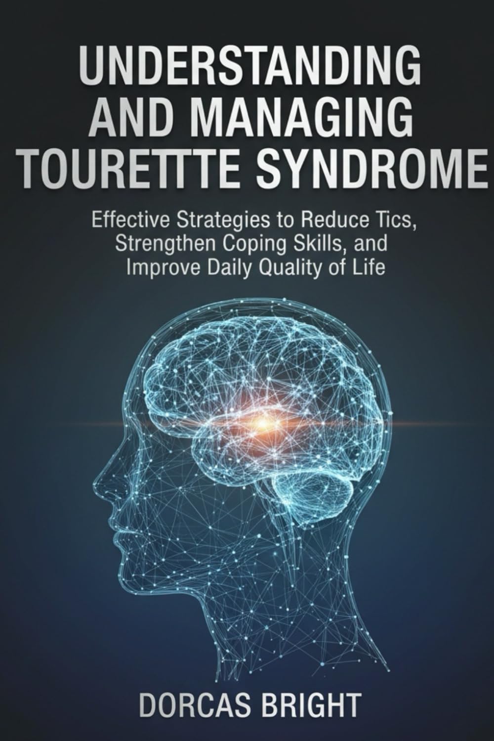 UNDERSTANDING AND MANAGING TOURETTE SYNDROME: Effective Strategies to ...