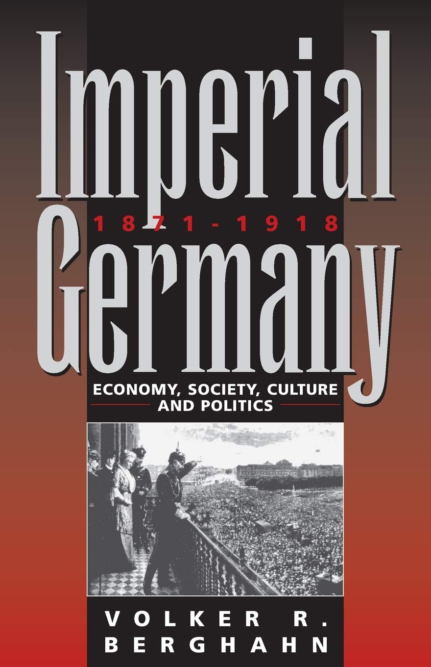 Imperial Germany, 1871-1918: Economy, Society, Culture and Politics ...