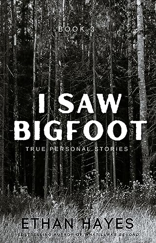 Amazon.com: I Saw Bigfoot: Volume 3 eBook : Hayes, Ethan: Kindle Store