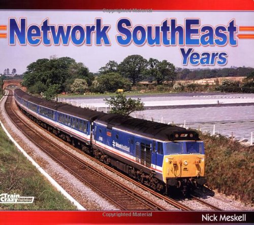 Network SouthEast Years: A Pictorial Tribute to the Network SouthEast ...