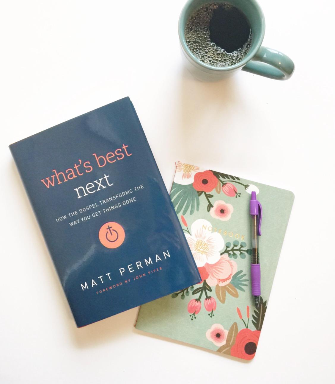 What's Best Next: How the Gospel Transforms the Way You Get Things Done ...