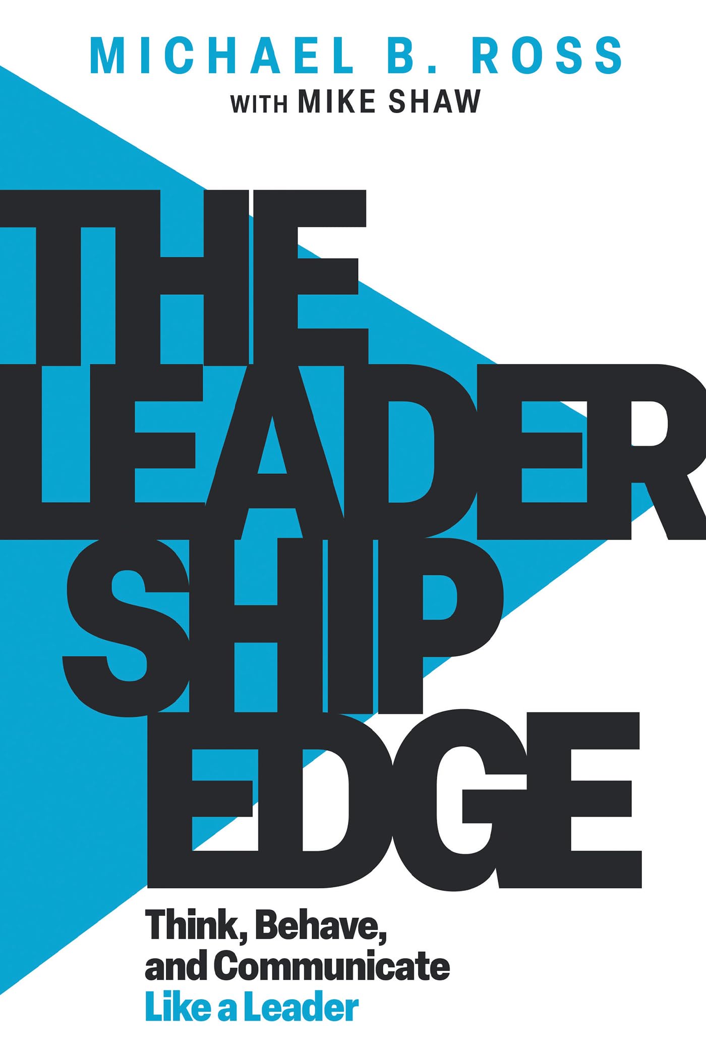 The Leadership Edge: Think, Behave, and Communicate Like a Leader: Ross ...