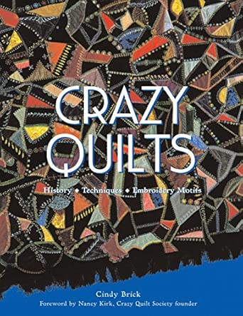 Crazy Quilts: History - Techniques - Embroidery Motifs: Brick, Cindy ...