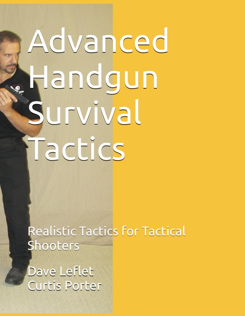 Advanced Handgun Survival Tactics: Realistic Tactics for Tactical ...