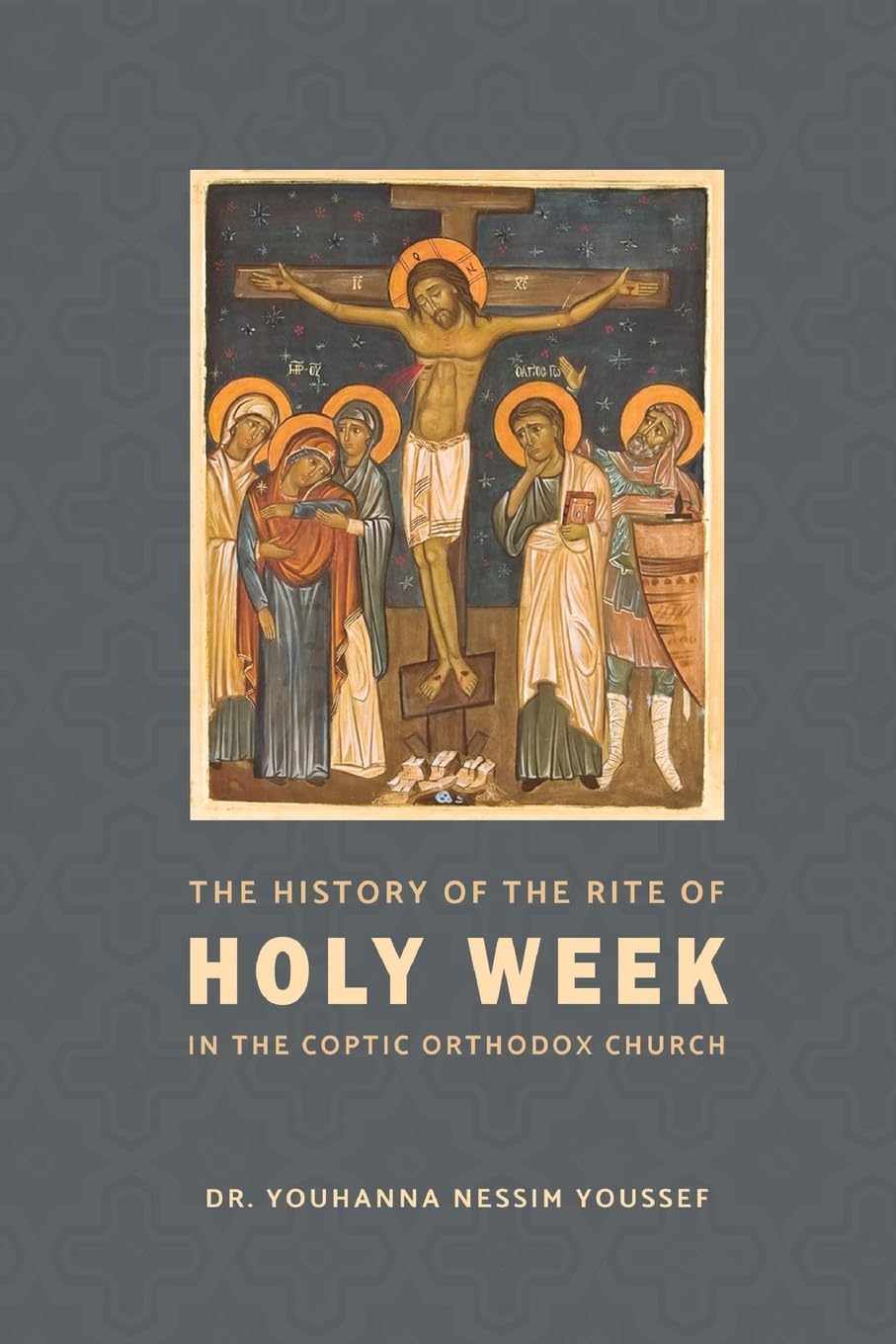 The History of the Rite of the Holy Week in the Coptic Church: Nessim ...