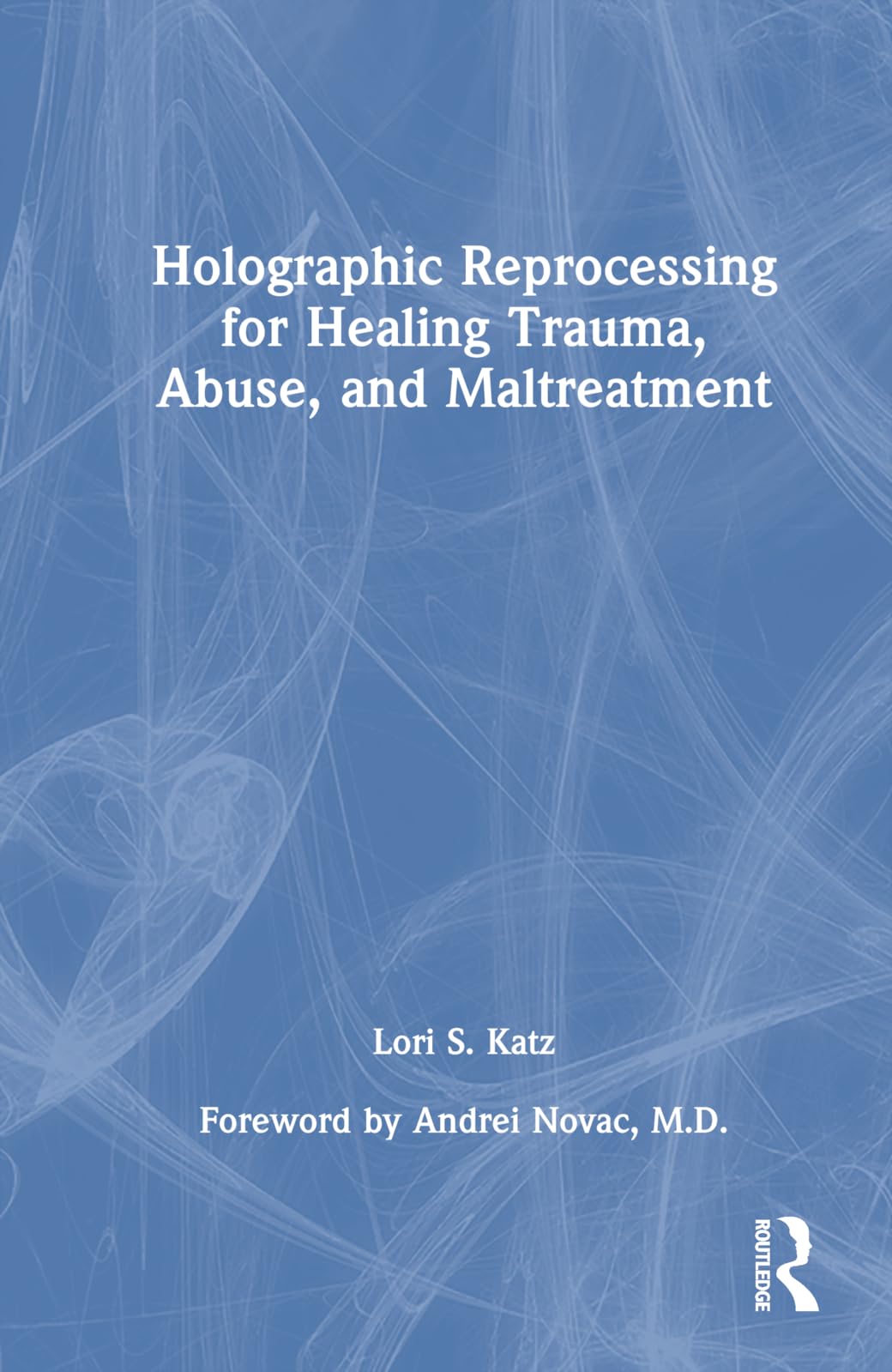 Holographic Reprocessing for Healing Trauma, Abuse, and Maltreatment ...