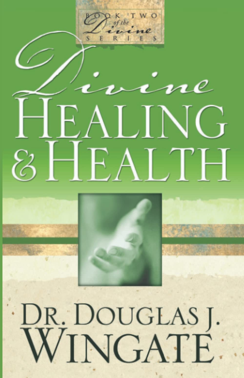 Divine Healing & Health: Wingate, Dr. Douglas J.: 9780983709176: Amazon ...