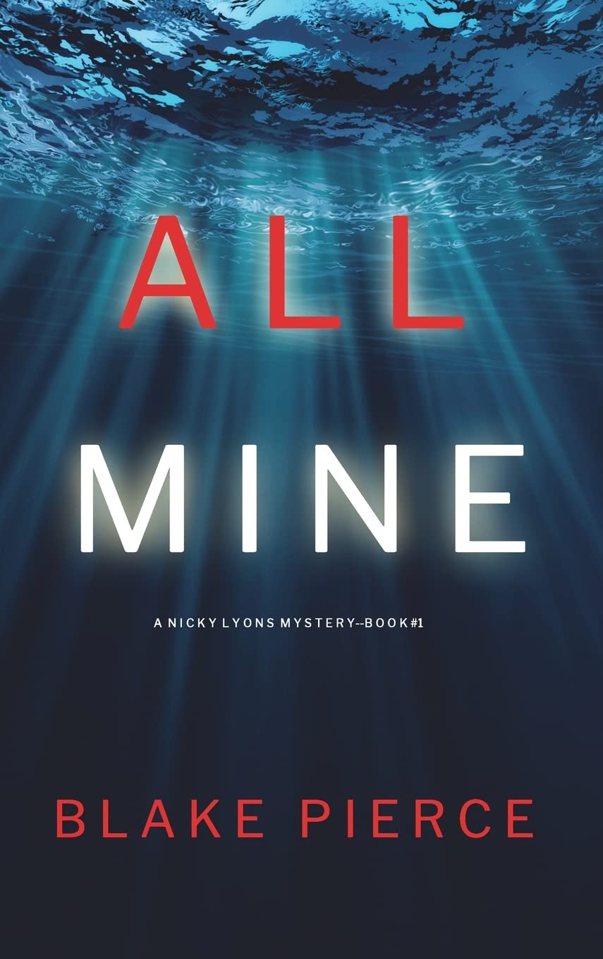 All Mine (A Nicky Lyons FBI Suspense Thriller-Book 1): Pierce, Blake: 9781094378053: Amazon.com ...