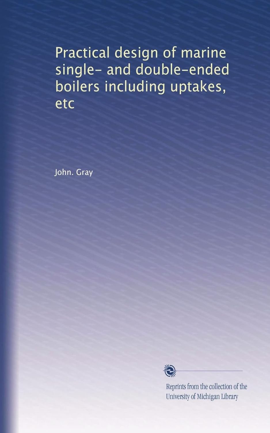 Amazon.com: Practical design of marine single- and double-ended boilers ...