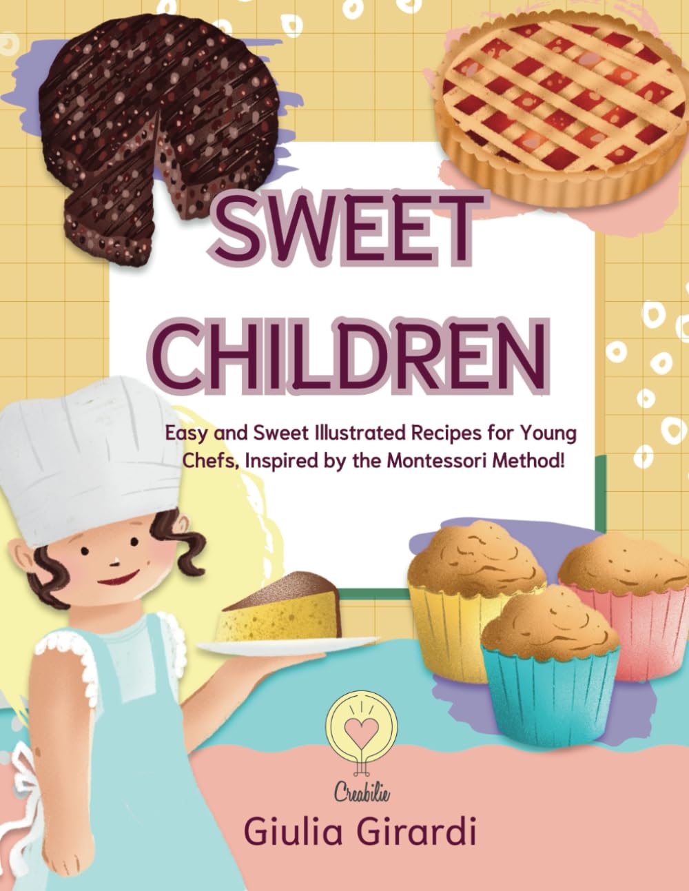 Sweet Children: Easy and Sweet Illustrated Recipes for Young Chefs ...