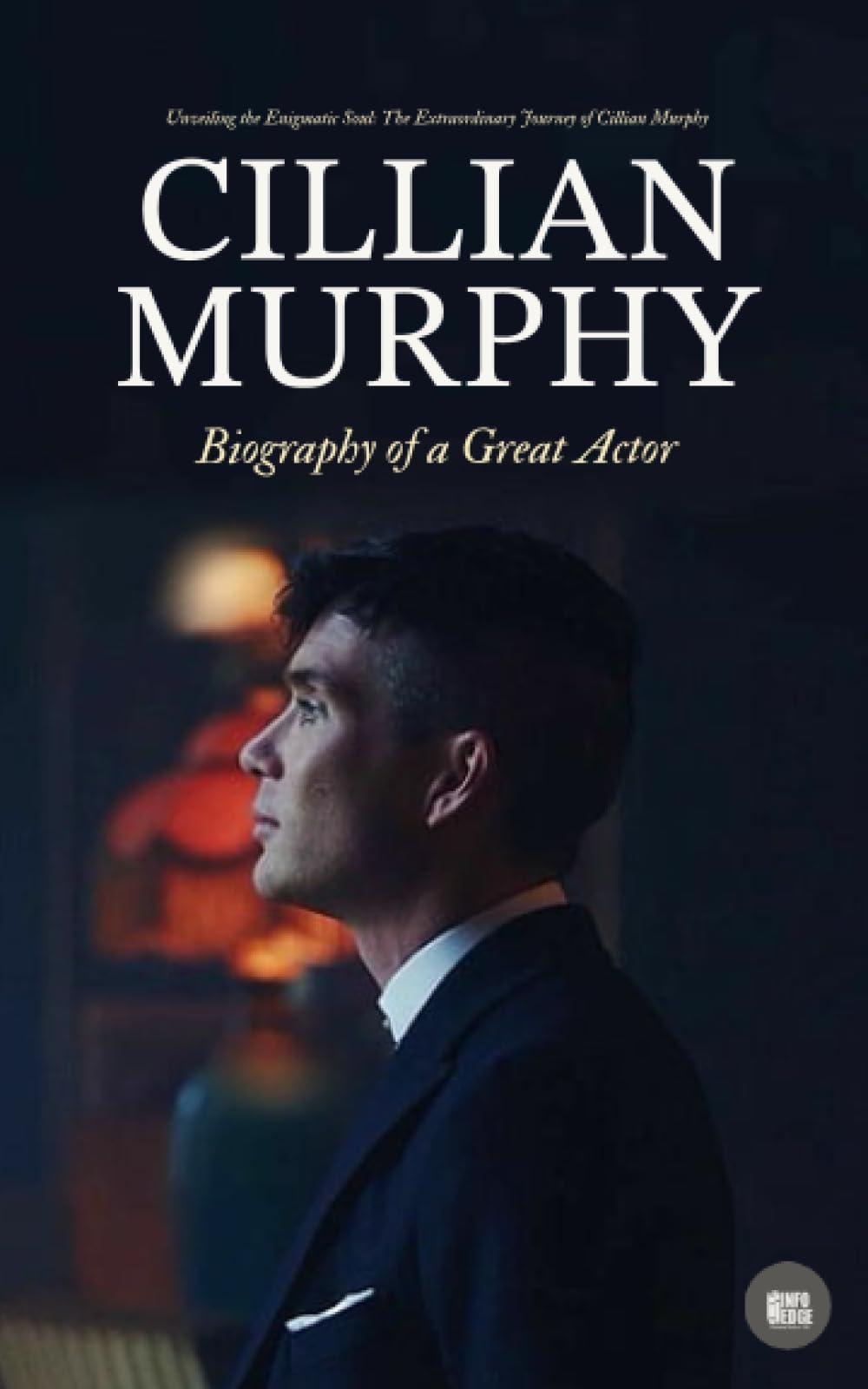 Cillian Murphy: Biography of a Great Actor : Unveiling the Enigmatic ...