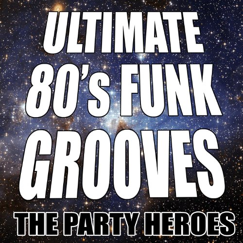 Amazon.co.jp: Ultimate 80's Funk Grooves : The Party Heroes: Digital Music