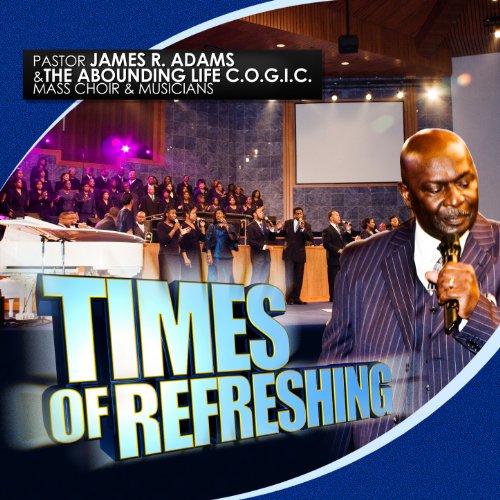 Play Times Of Refreshing by Pastor James R. Adams feat. The Abounding ...