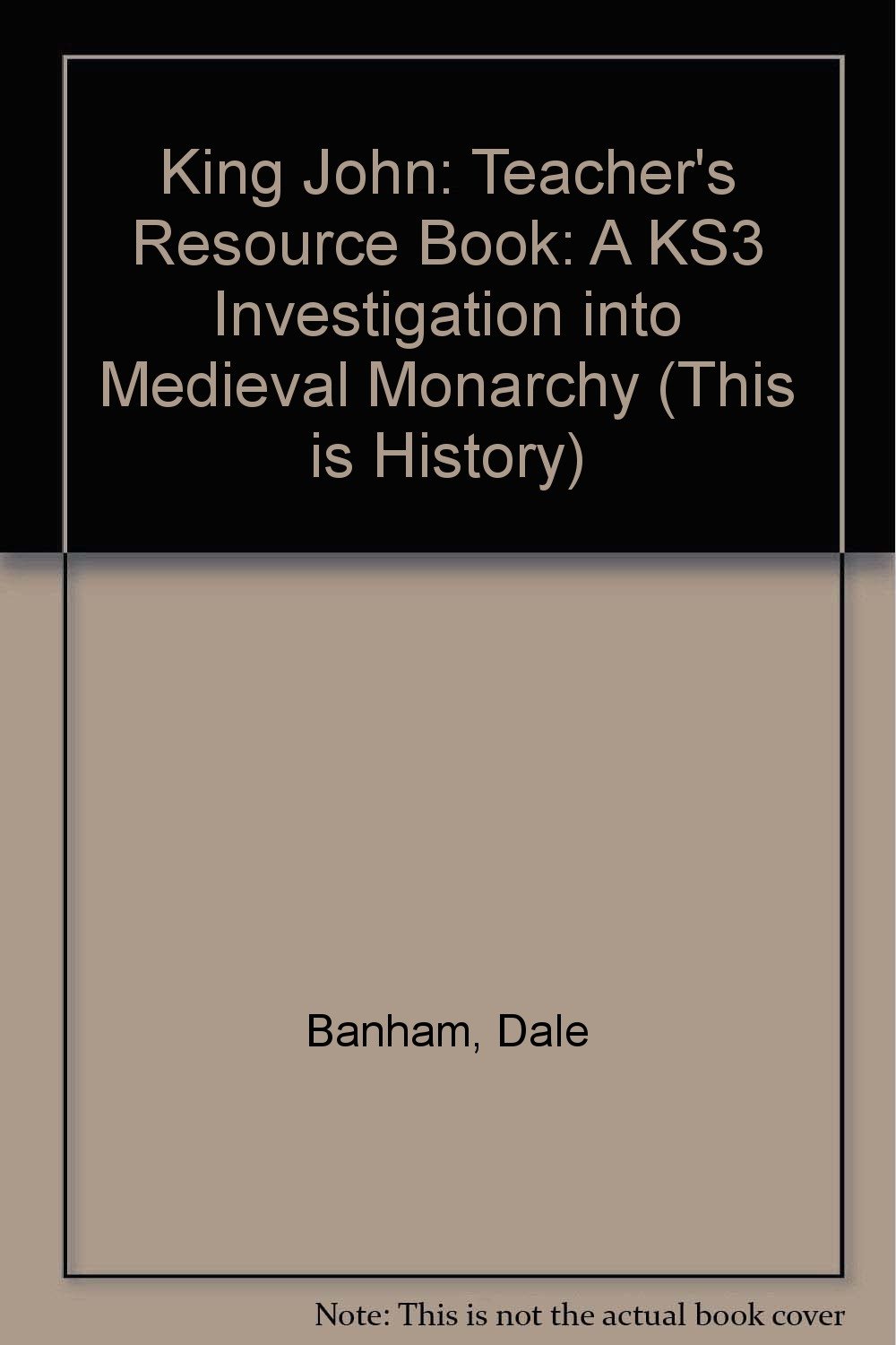 King John: Teacher's Resource Book: Year 7 (This Is History!): Culpin ...