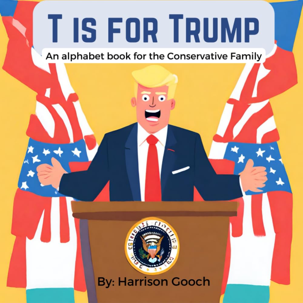 T is for Trump: An Alphabet Book for True Americans. (Harrison Gooch ...
