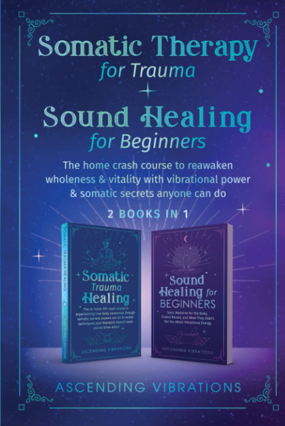 Somatic Therapy for Trauma & Sound Healing for Beginners (2 books in 1 ...