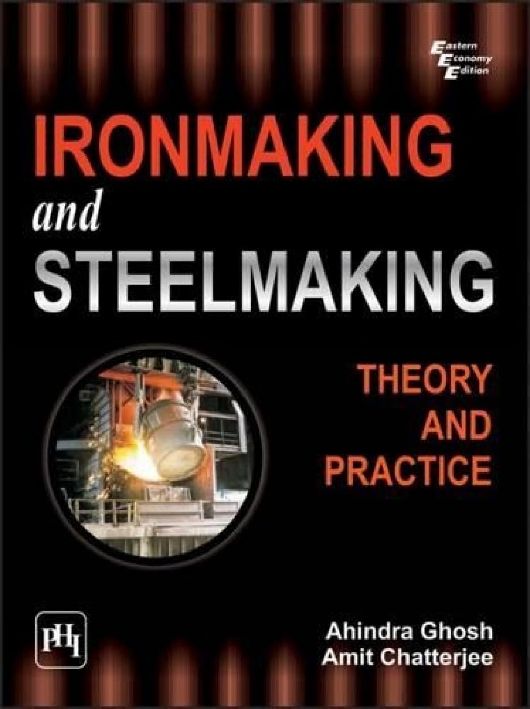 Ironmaking and Steelmaking: Theory and Practice: Ahindra Ghosh, Amit ...