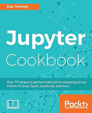 Jupyter Cookbook: Over 75 recipes to perform interactive computing ...