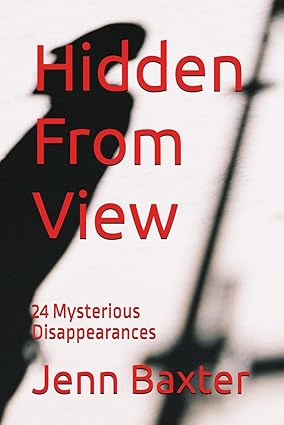 Hidden From View: 24 Mysterious Disappearances (Missing Person Cases From Across America ...