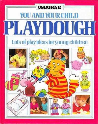 Playdough: Lots of Play Ideas for Young Children (You & Your Child S ...