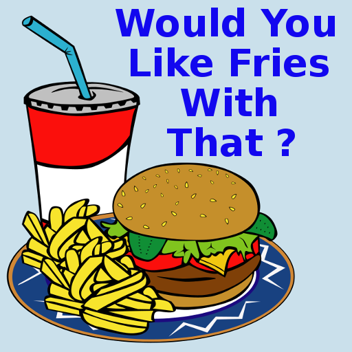 Would you like fries with that ? - App on the Amazon Appstore
