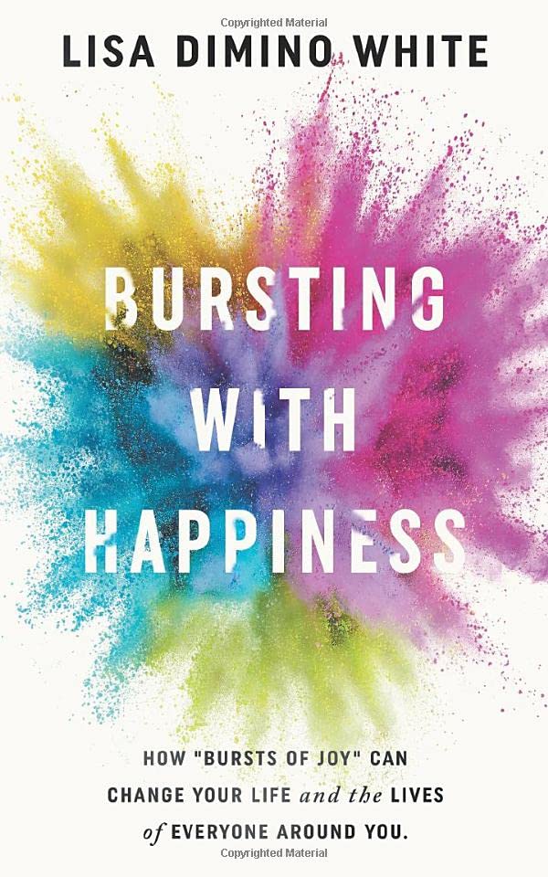 Bursting With Happiness: How “Bursts of Joy” Can Change Your Life and ...