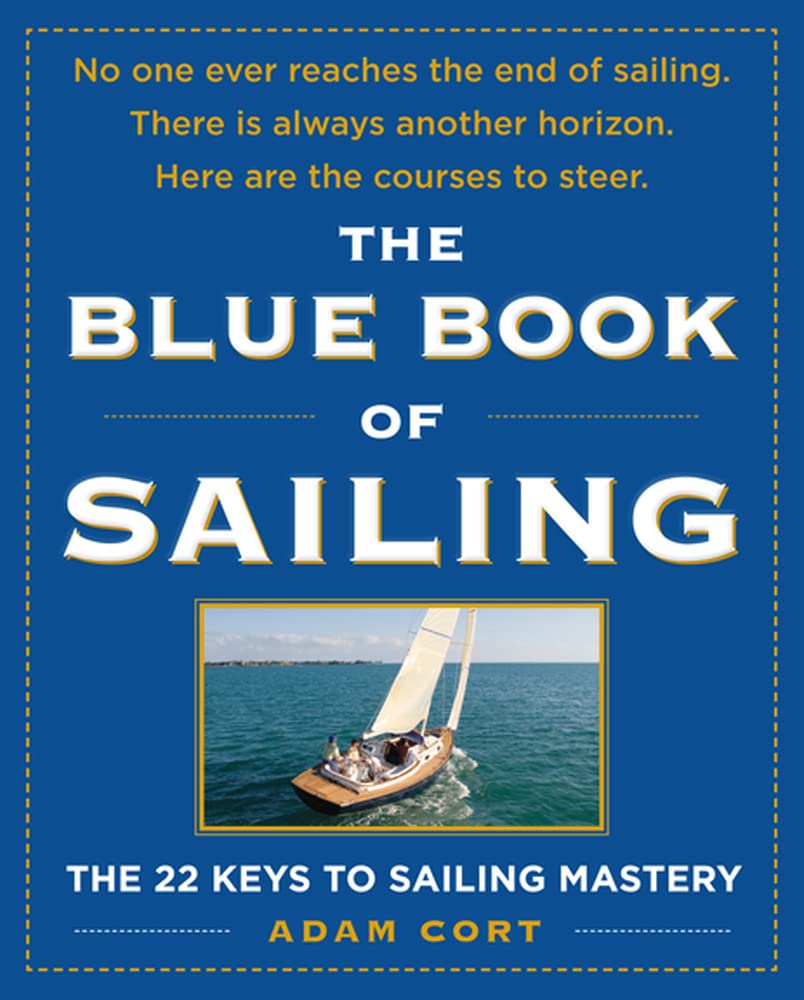 The Blue Book of Sailing: The 22 Keys to Sailing Mastery: Cort, Adam ...