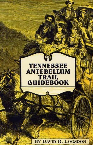 Tennessee Antebellum Trail Guidebook: Logsdon, David R.: 9780962601880 ...