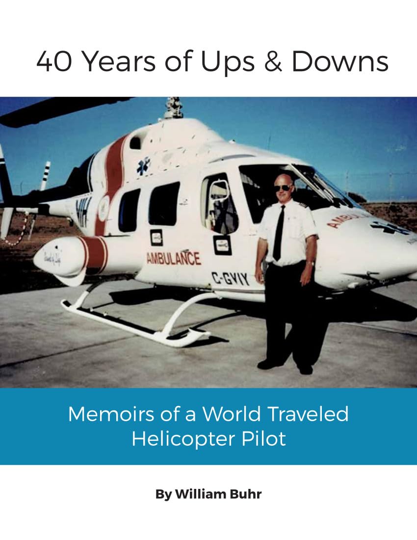 40 Years of Ups & Downs: Memoirs of a World Traveled Helicopter Pilot ...