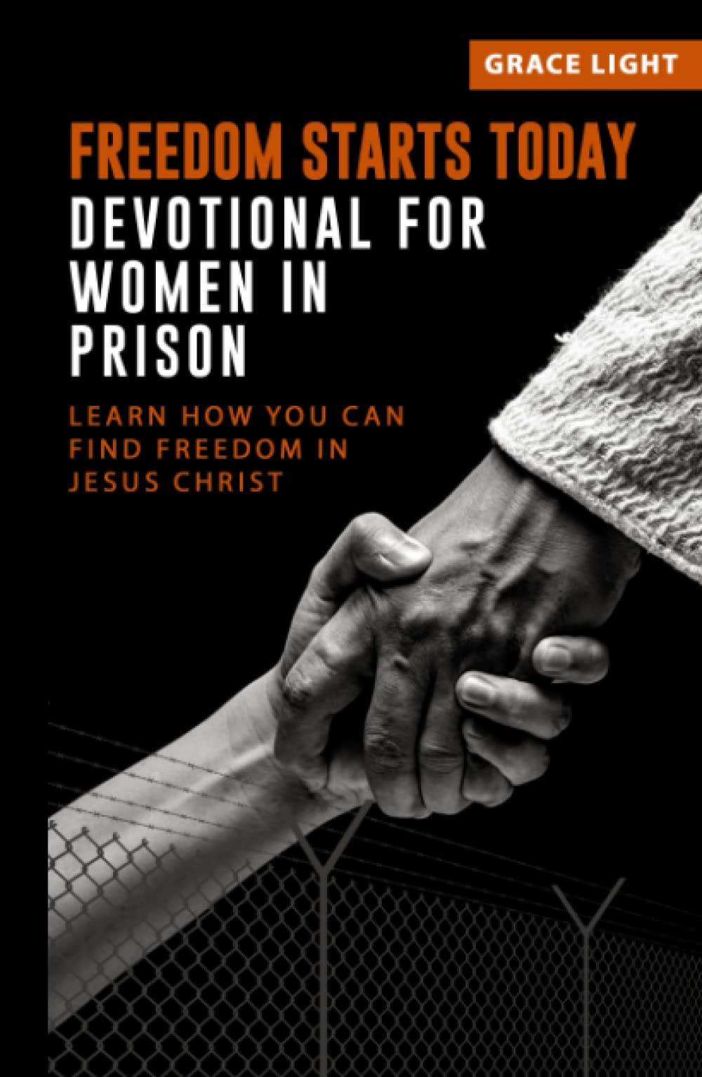 Freedom Starts Today! Devotional for Women in Prison: Learn How You Can Find Freedom in JESUS ...