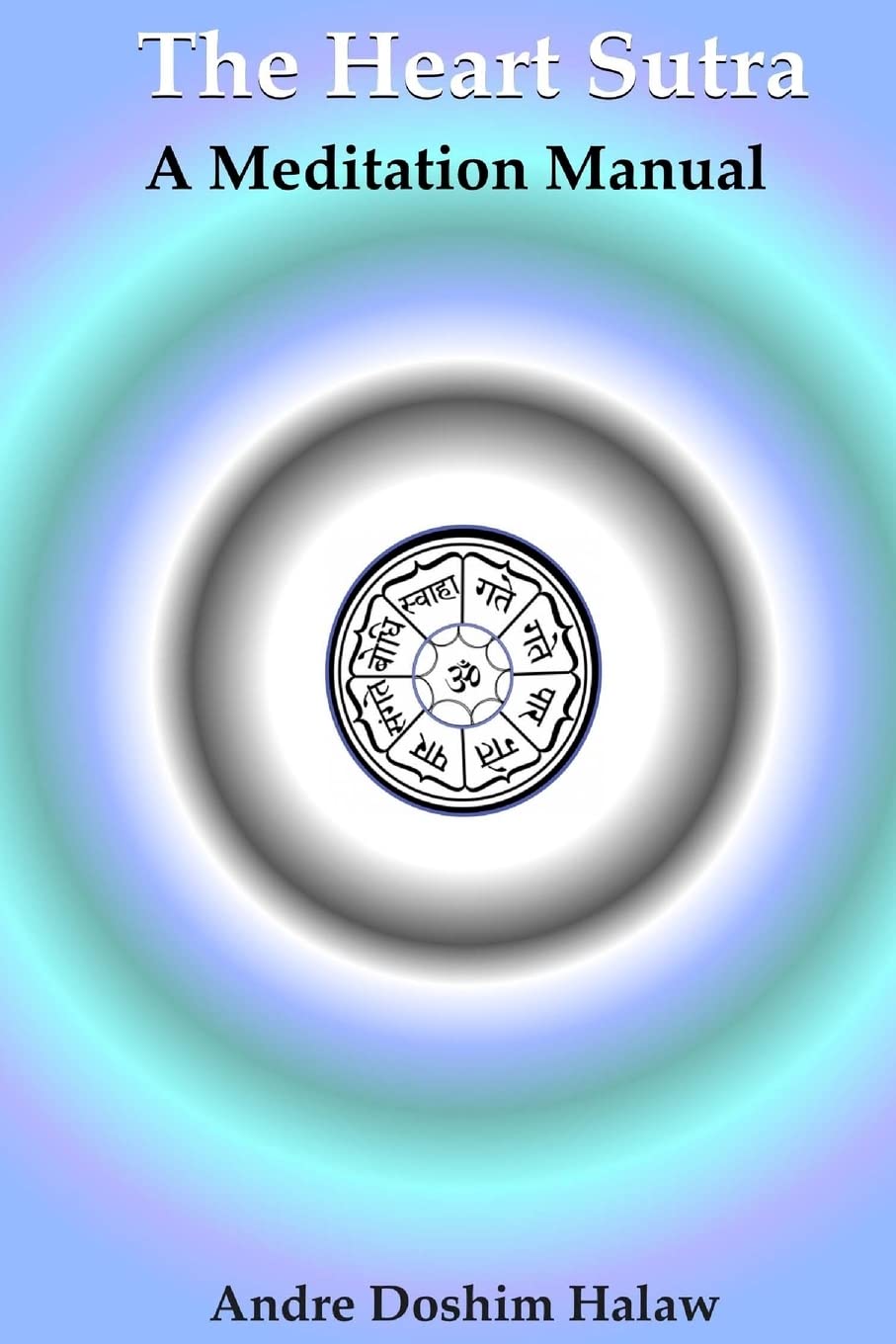 The Heart Sutra: A Meditation Manual: Halaw, Andre Doshim ...