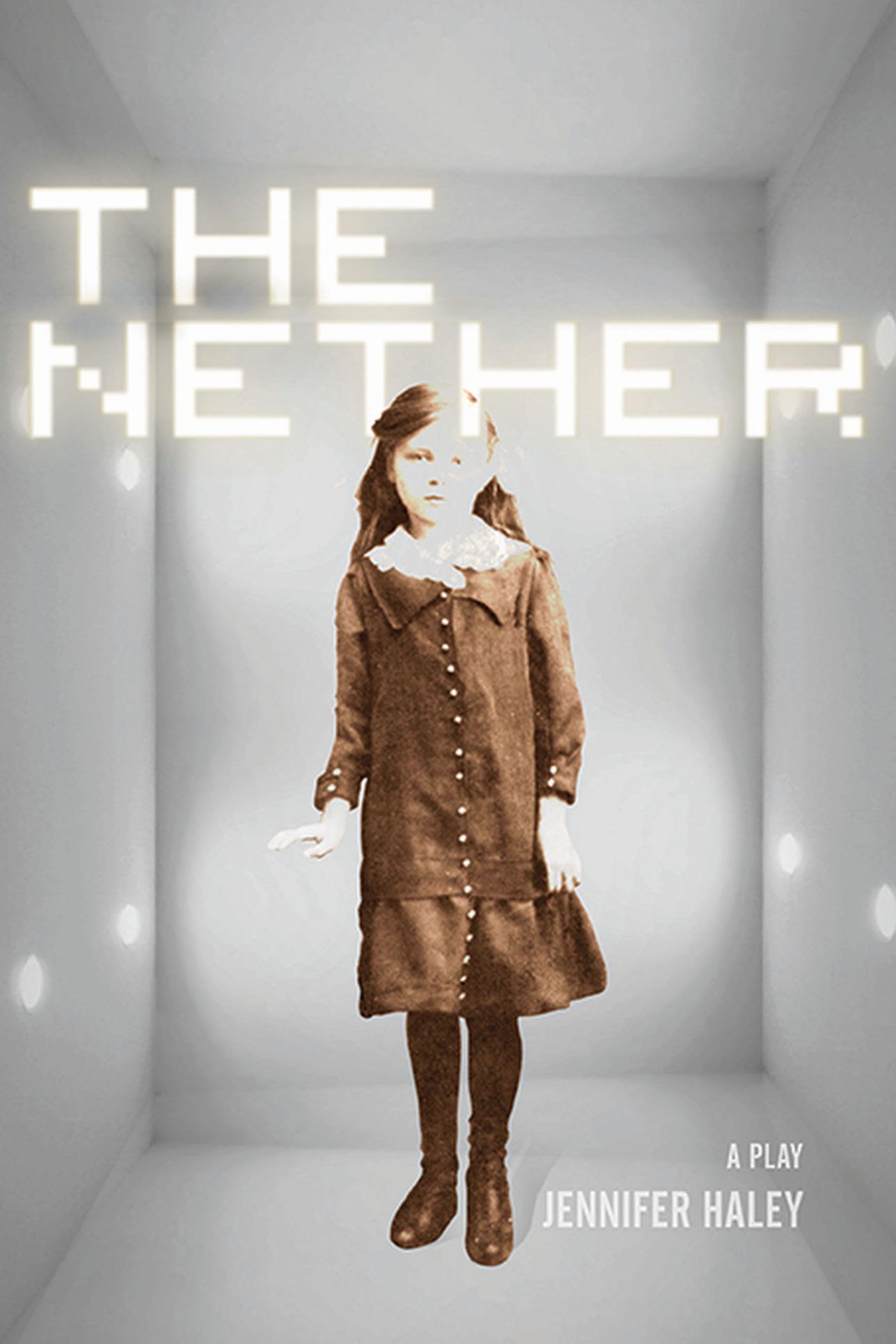 The Nether: A Play: Haley, Jennifer: 9780810130630: Amazon.com: Books