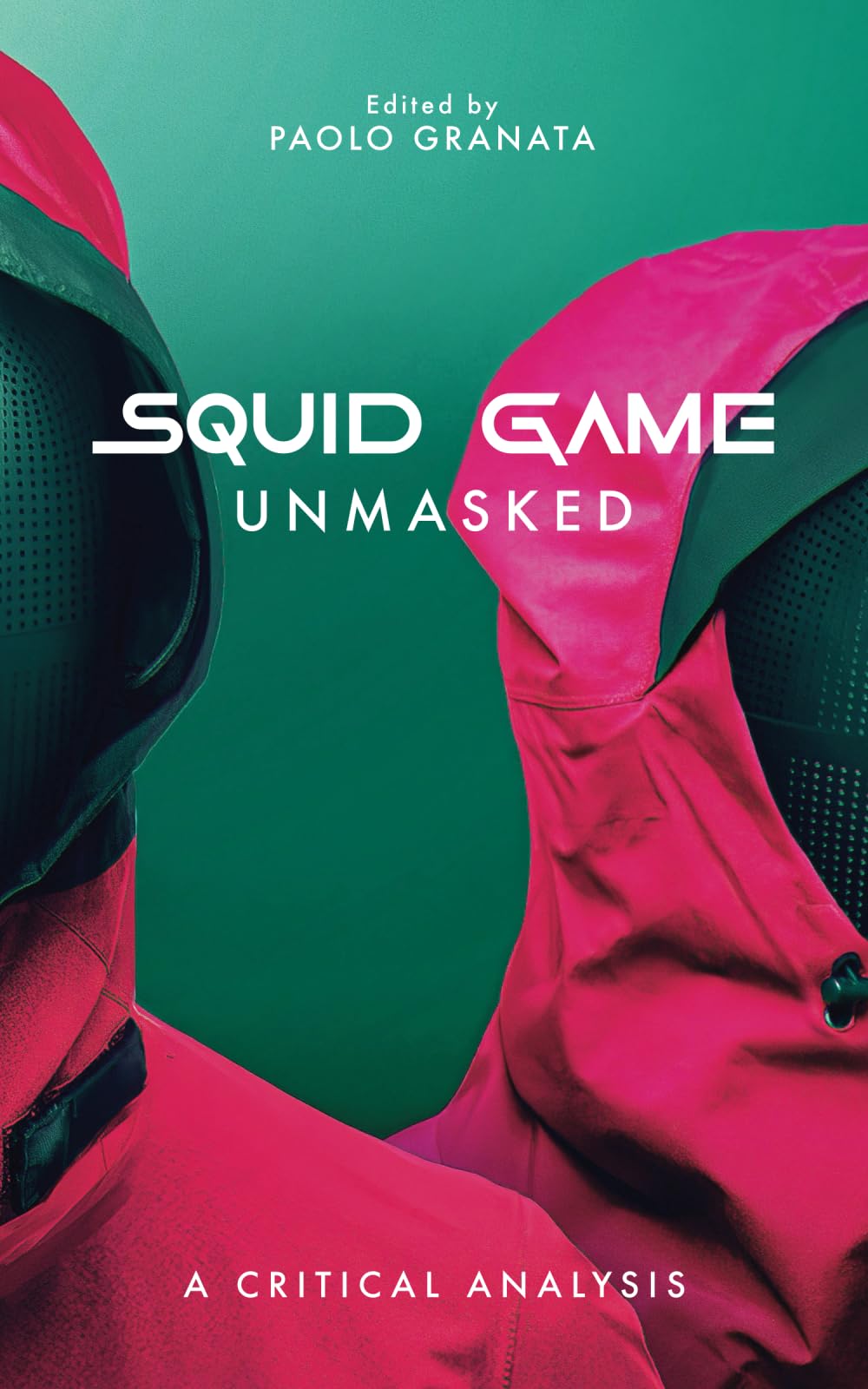 Squid Game Unmasked: A Critical Analysis: Granata, Paolo: 9798394332982 ...