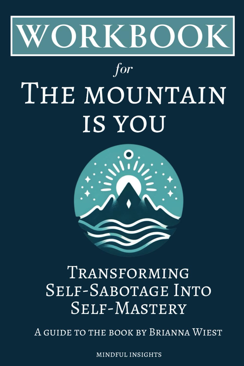 Workbook for The Mountain is You: Transforming Self-Sabotage Into Self ...