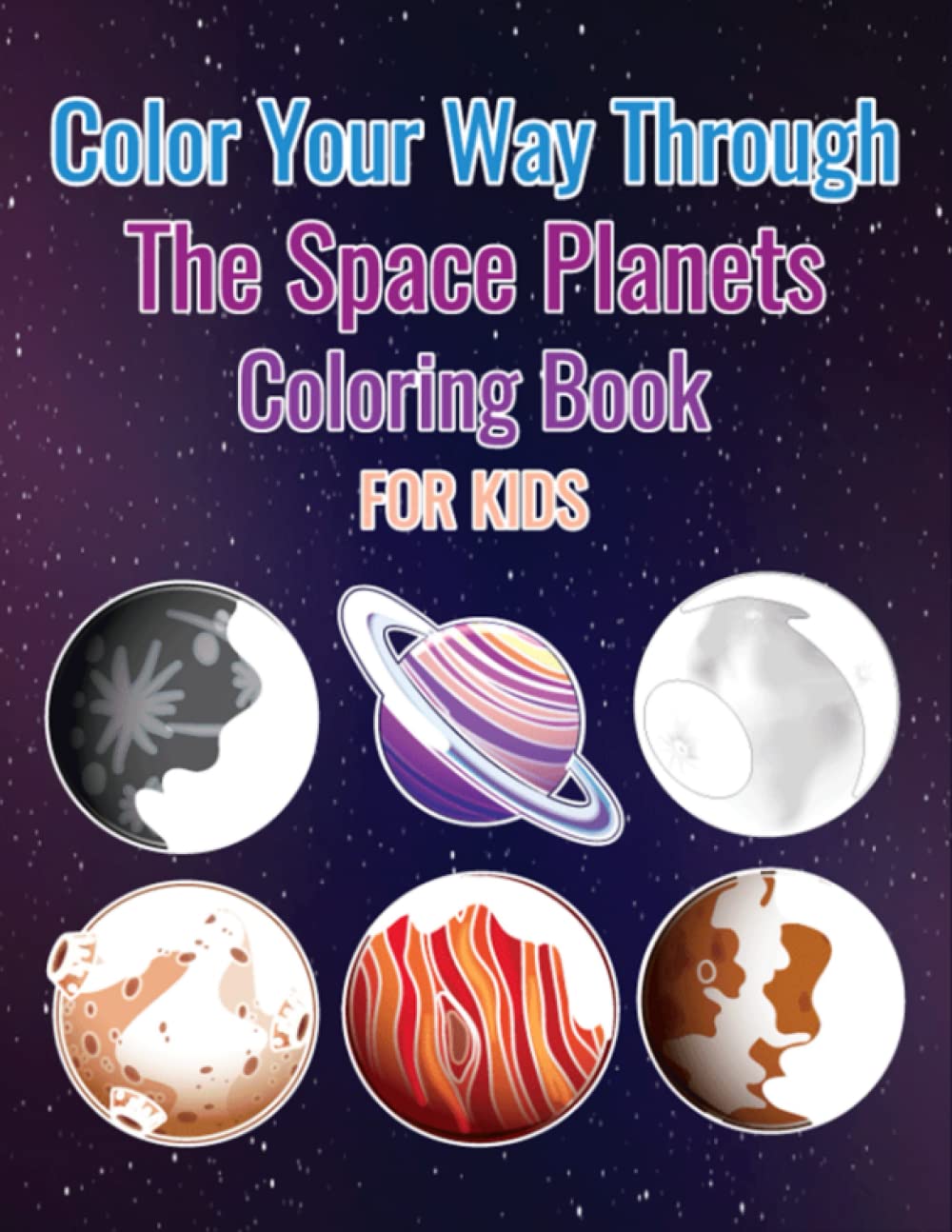 Buy Color Your Way Through The Space Planets Coloring Book For Kids: 50 ...