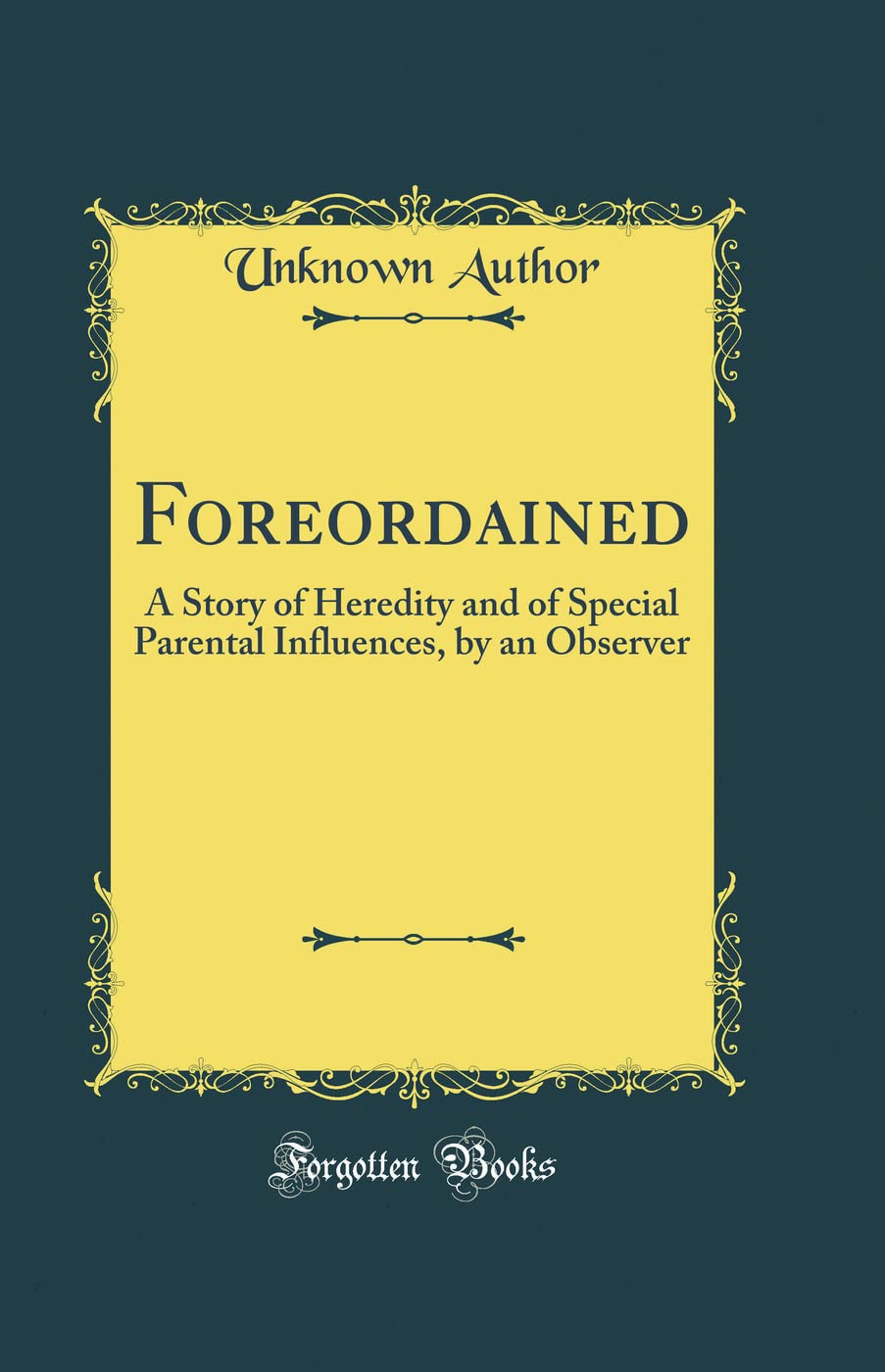 Foreordained: A Story of Heredity and of Special Parental Influences ...