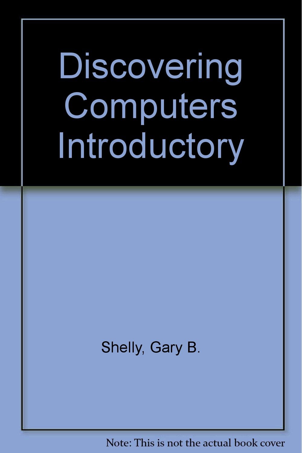 Buy Discovering Computers - Introductory: Your Interactive Guide to the Digital World Book ...