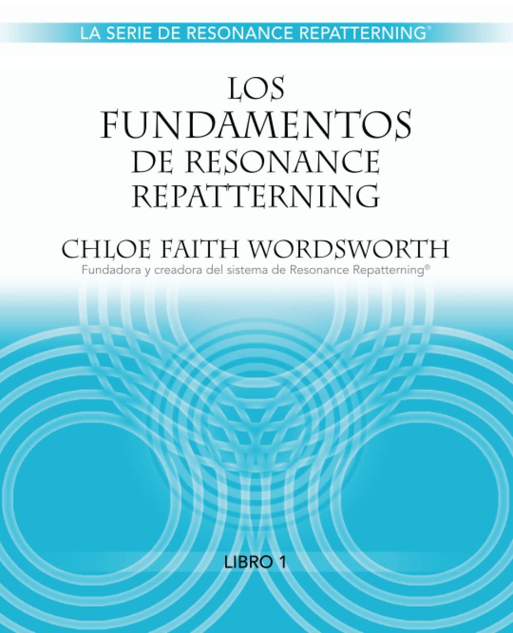 Los Fundamentos de Resonance Repatterning (Spanish La Serie de Resonance Repatterning) (Spanish ...