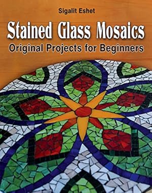 Stained Glass Mosaics: Original Projects for Beginners (Art and crafts ...