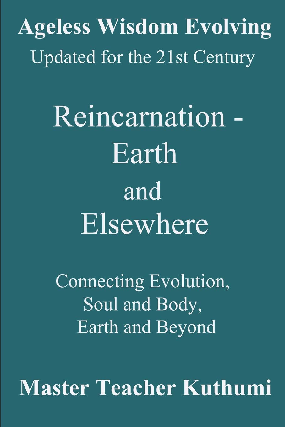 Reincarnation - Earth and Elsewhere: Connecting Evolution, Soul and ...