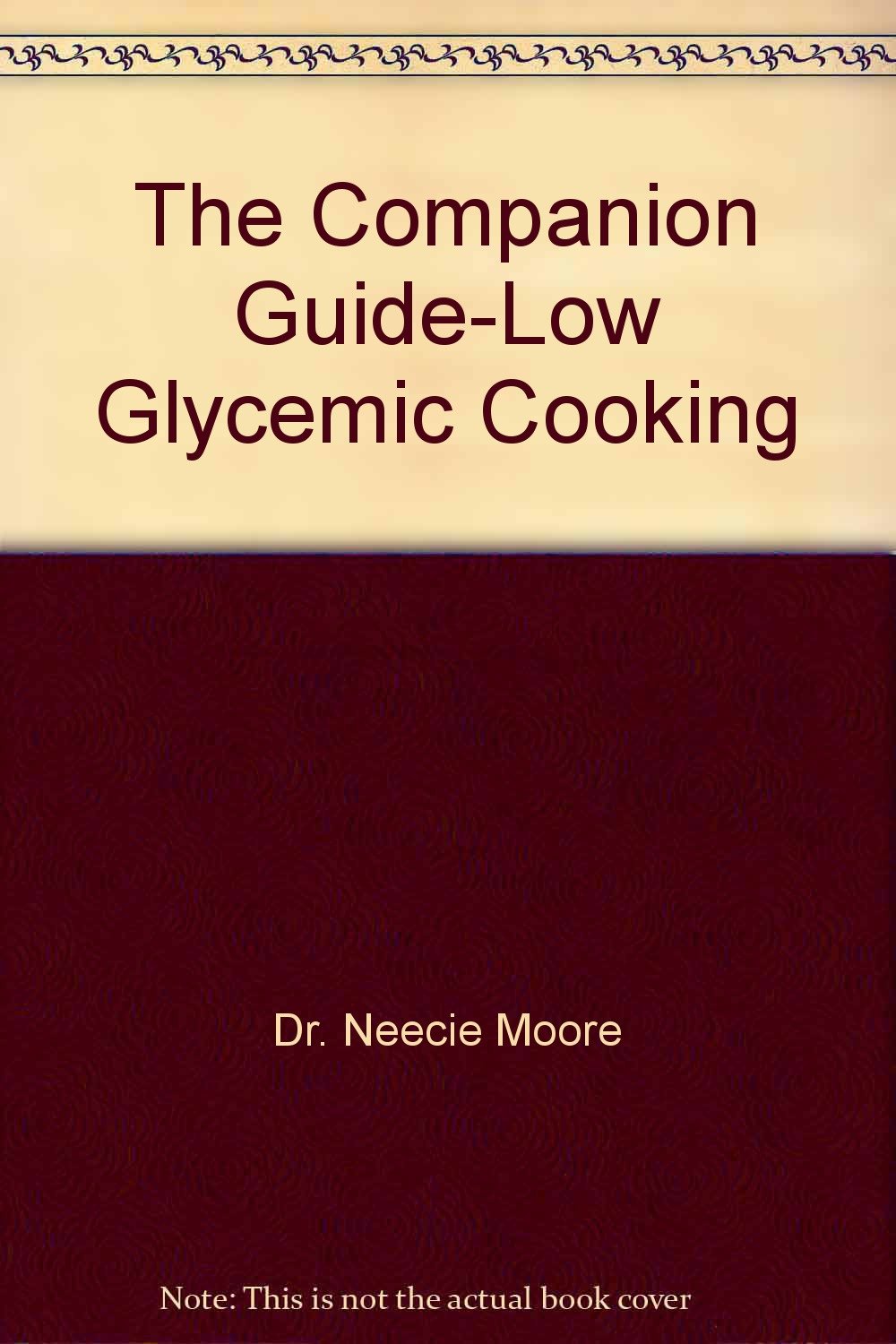 The Companion Guide-Low Glycemic Cooking: Dr. Neecie Moore: Amazon.com ...