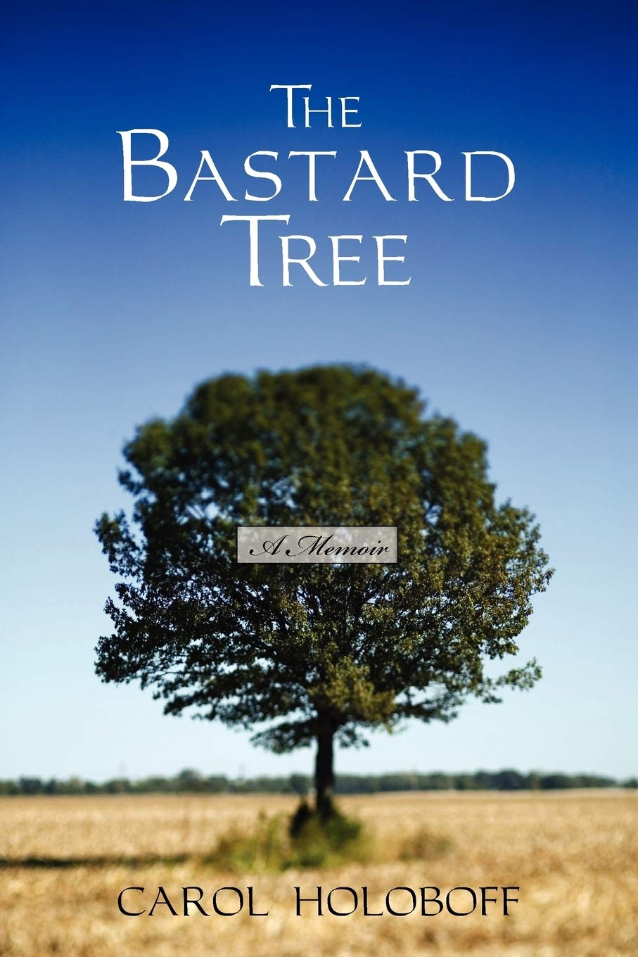 The Bastard Tree: A Memoir: Holoboff, Carol: 9780595534746: Amazon.com ...