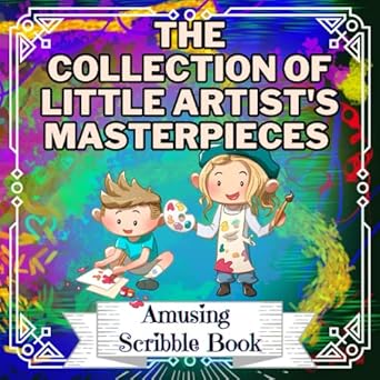 The Collection of Little Artist's Masterpieces – Amusing Scribble Book ...